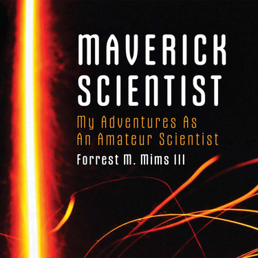 Forrest Mims' Maverick Scientist - Hardcover Limited Edition