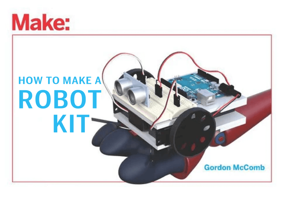 Make: How to Make a Robot Kit